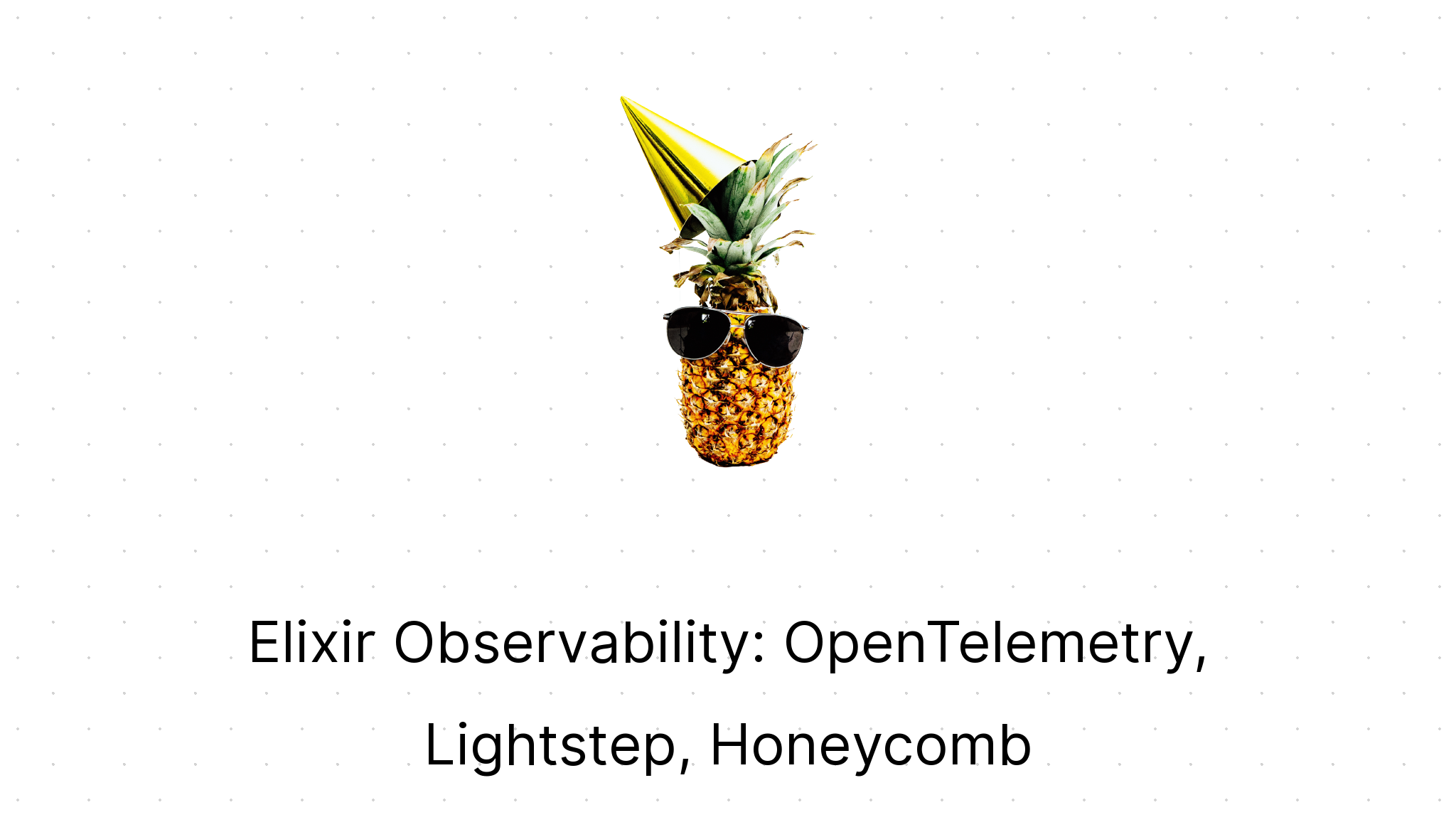 Elixir Observability: OpenTelemetry, Lightstep, Honeycomb